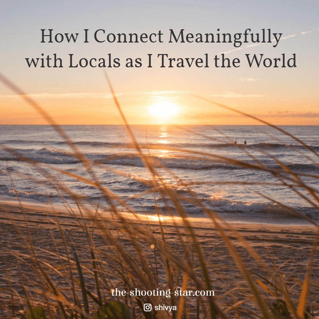 How I Connect Meaningfully with Locals as I Travel the World