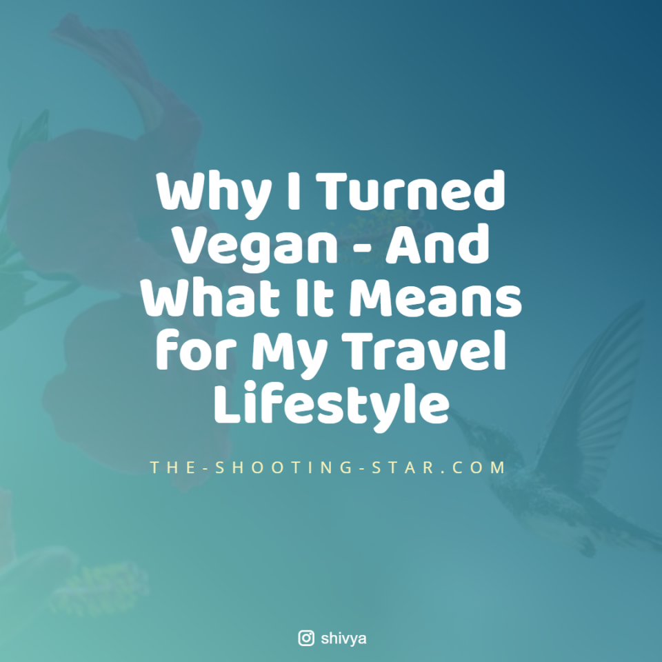 Why I Turned Vegan - And What It Means for My Travel Lifestyle