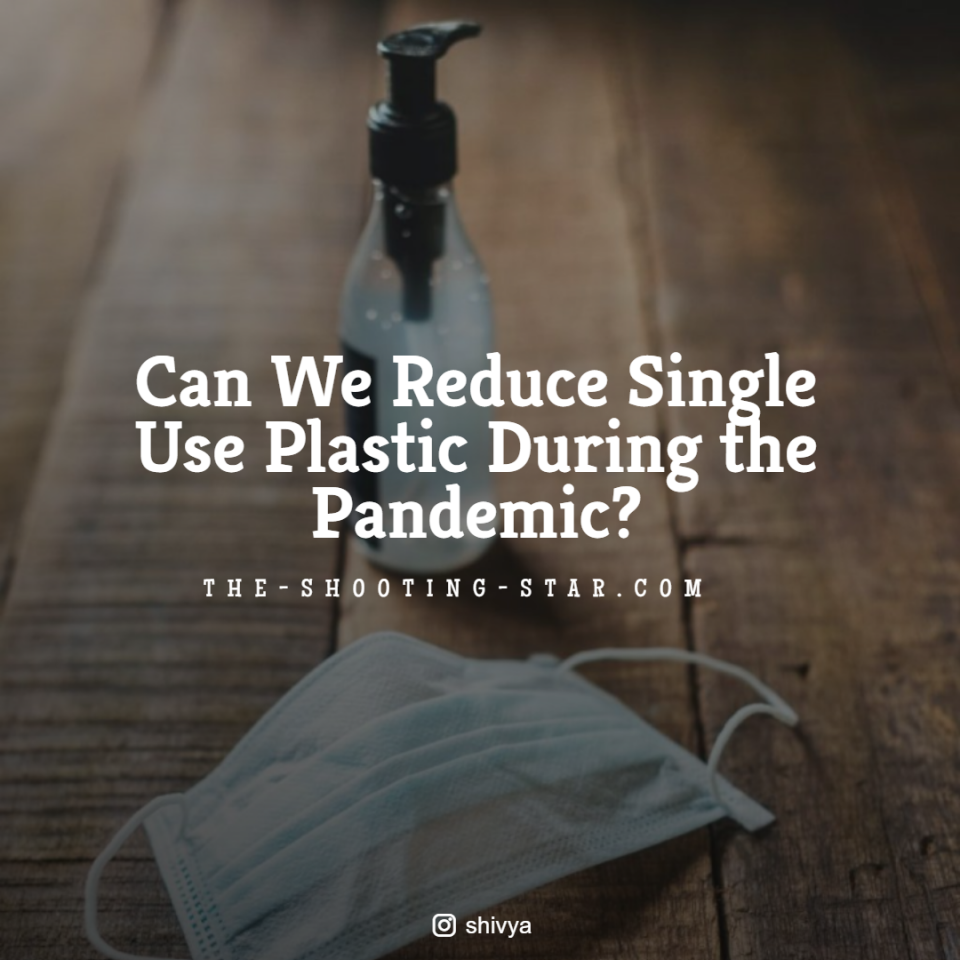Can We Reduce Single Use Plastic in the Pandemic? | The Shooting Star